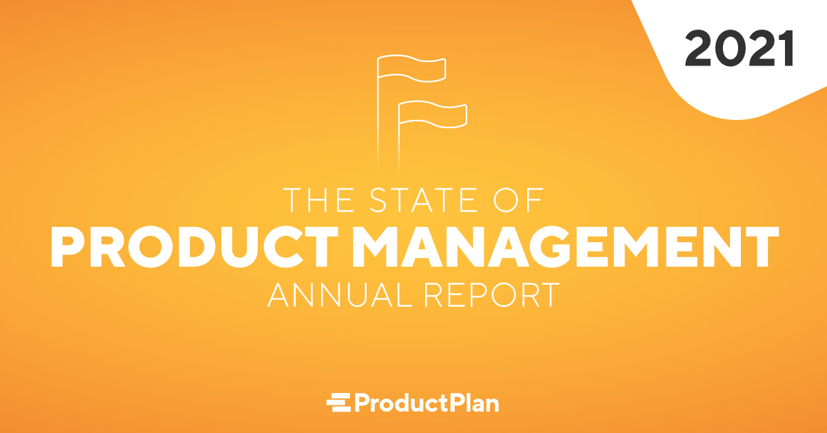 Download ProductPlan's 2021 Product Management Report
